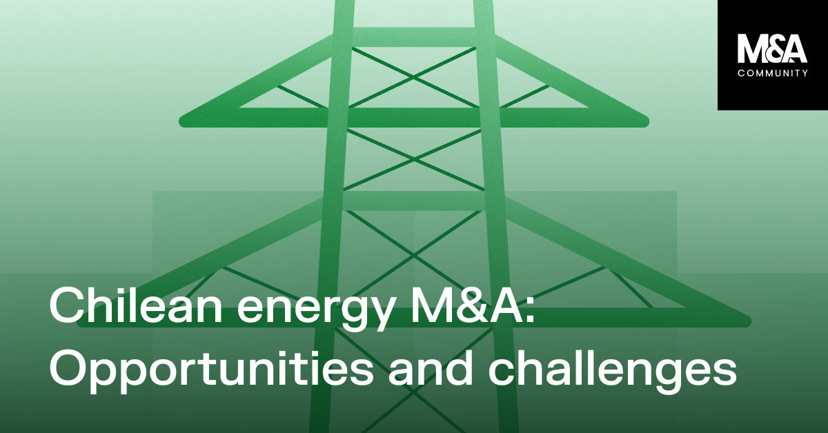 Chilean energy M&A: Opportunities and challenges - M&A Community Portal